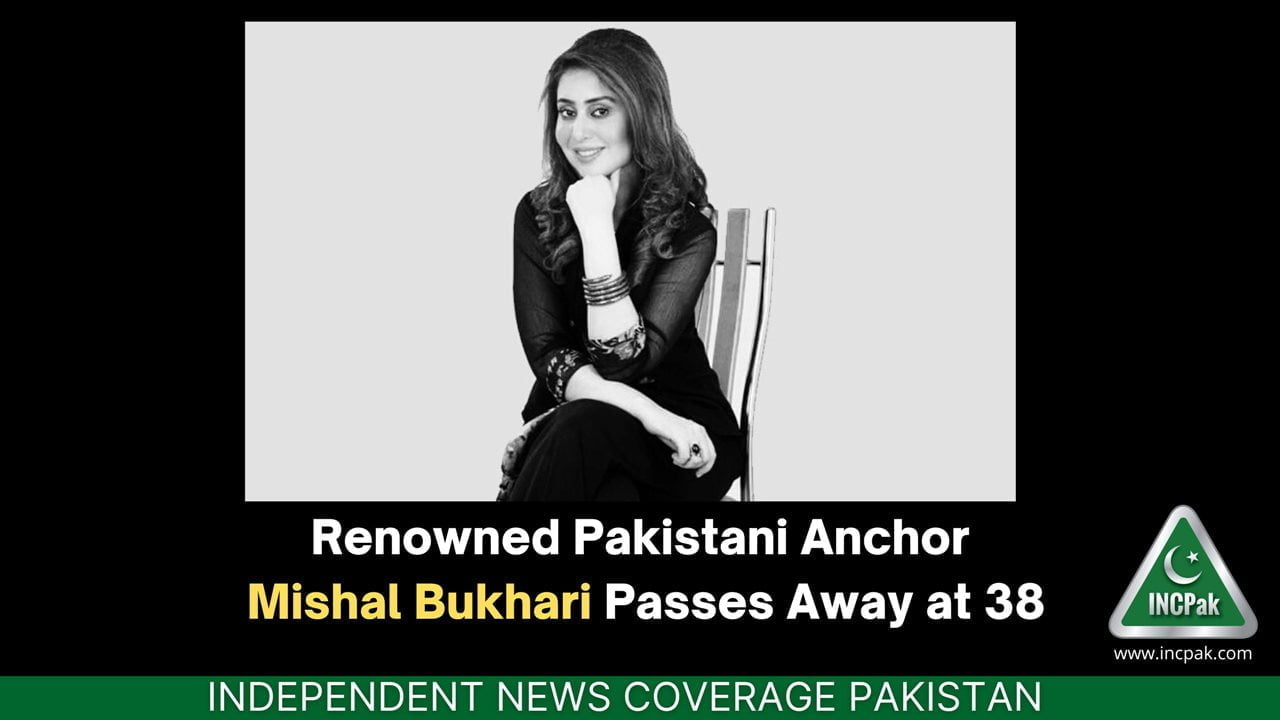 Renowned Pakistani Anchor Mishal Bukhari Passes Away at 38 - INCPak Renowned Pakistani Anchor Mishal Bukhari Passes Away at 38 - INCPak